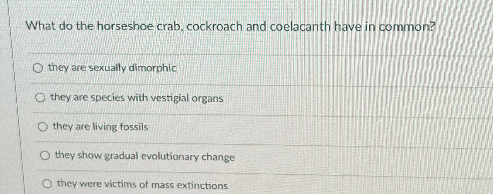 Solved What do the horseshoe crab, cockroach and coelacanth | Chegg.com