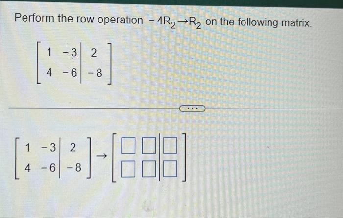 Perform the row operation −4R2→R2 on the following | Chegg.com