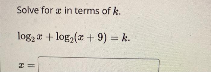 Solved Solve For X In Terms Of K Log2x Log2 X 9 K