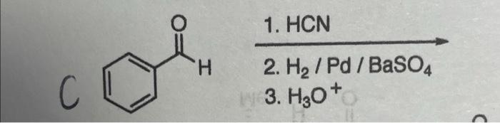 Solved 1. HCN H C 2. H2/Pd /BaSO4 3. H30+ | Chegg.com