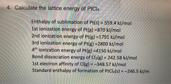 Solved 4. Calculate the lattice energy of PtCl4 Enthalpy of | Chegg.com