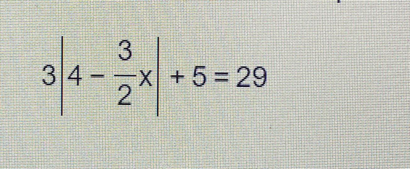 Solved 3|4-32x|+5=29 | Chegg.com