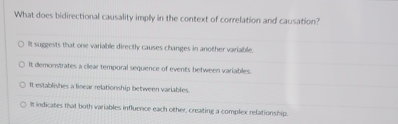 Solved What does bidirectional causality imply in the | Chegg.com