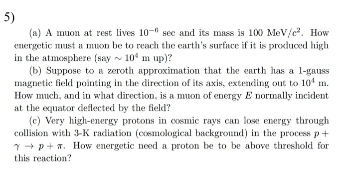 Solved (a) A muon at rest lives 10-6 sec and its mass is 100 | Chegg.com