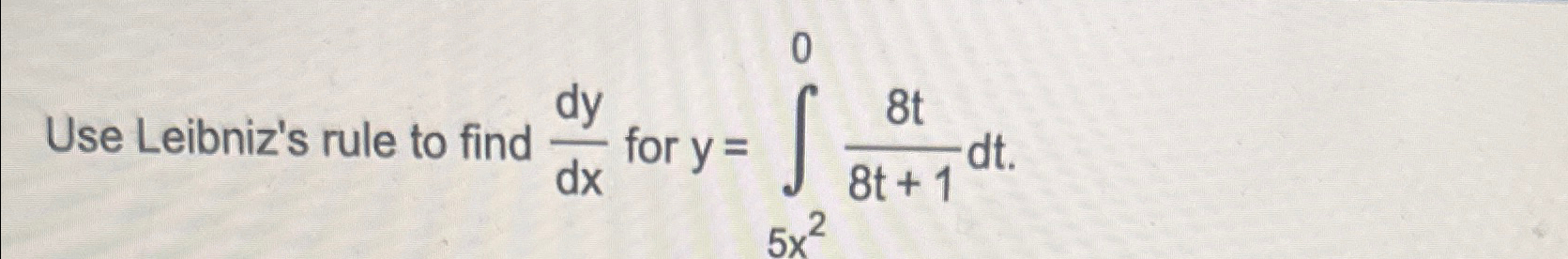 Solved Use Leibniz's rule to find dydx ﻿for y=∫508t8t+1dt. | Chegg.com
