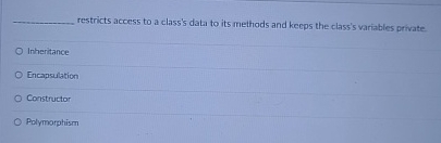 Solved ﻿restricts access to a class's data to its methods | Chegg.com