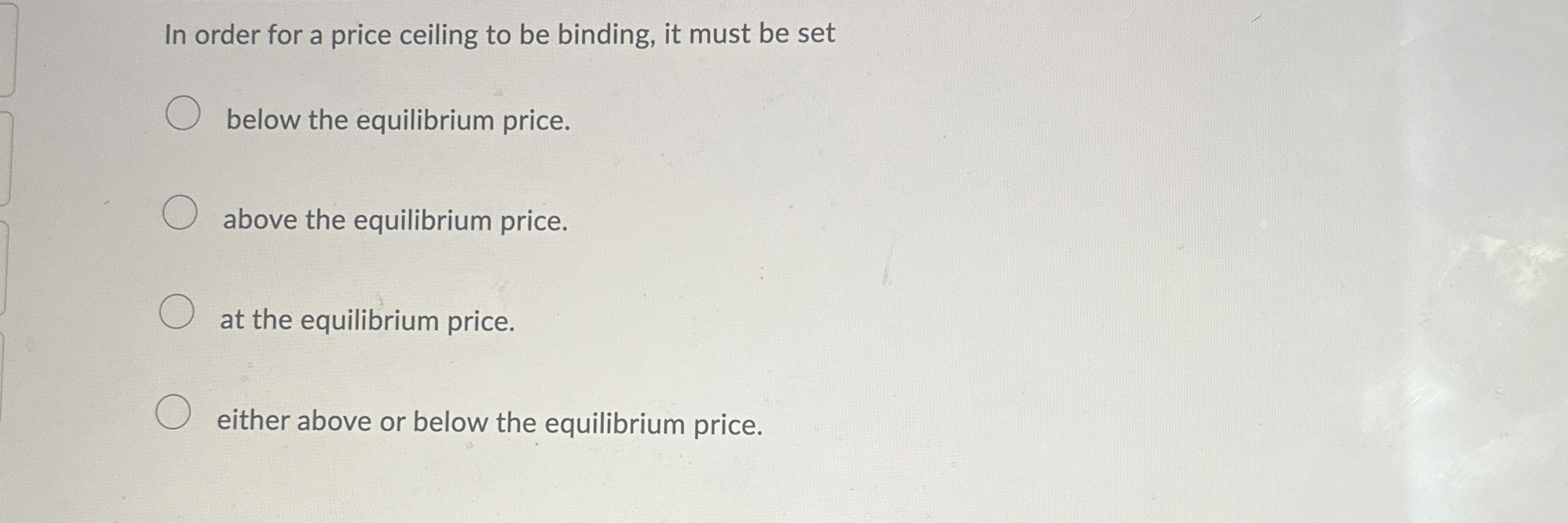 Solved In order for a price ceiling to be binding, it must | Chegg.com