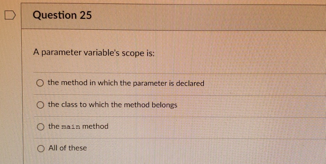 Solved Question 25A parameter variable's scope is:the method | Chegg.com