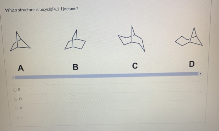 Solved which structure is bicyclo[4.1.1]octane? ? НА В A С D | Chegg.com