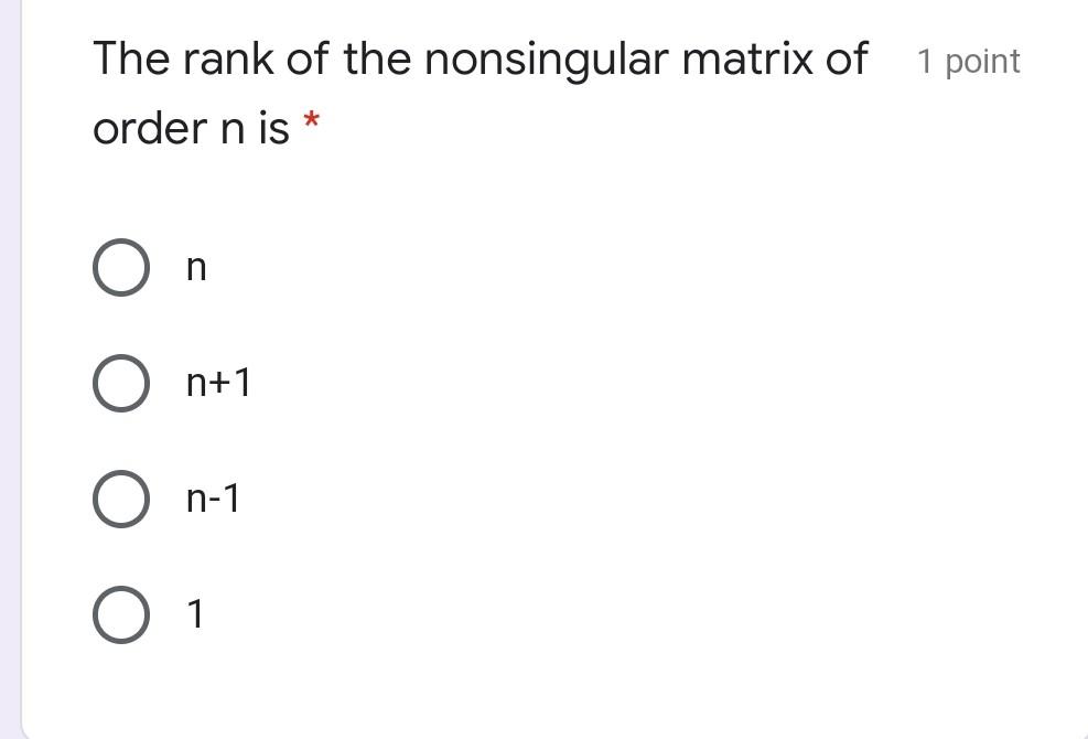 Solved 1 point The rank of the nonsingular matrix of order n | Chegg.com