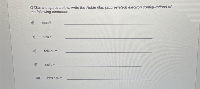 Solved Q13.In the space below, write the Noble Gas | Chegg.com