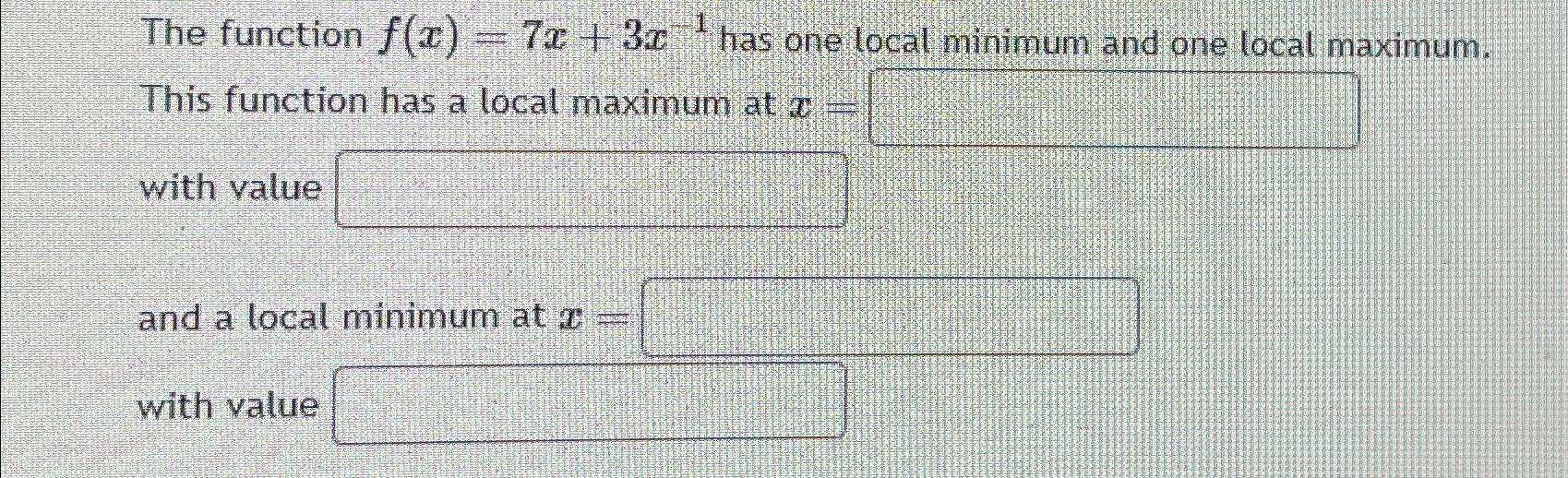 Solved The function f(x)=7x+3x-1 ﻿has one local minimum and | Chegg.com