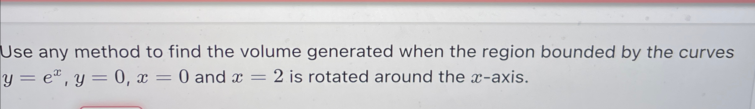 Solved Use any method to find the volume generated when the | Chegg.com