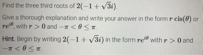 Solved Find the three third roots of 2(-1+ V3i). Give a | Chegg.com