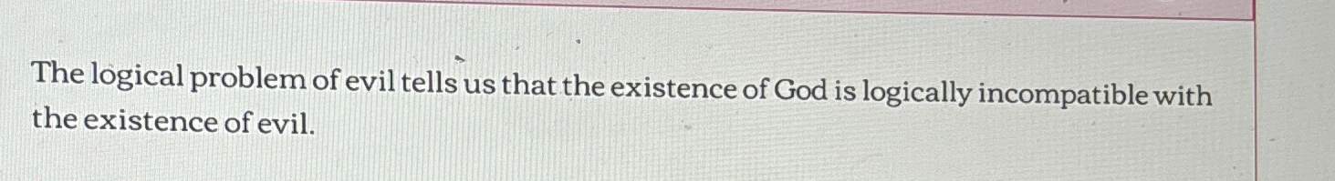 Solved The logical problem of evil tells us that the | Chegg.com