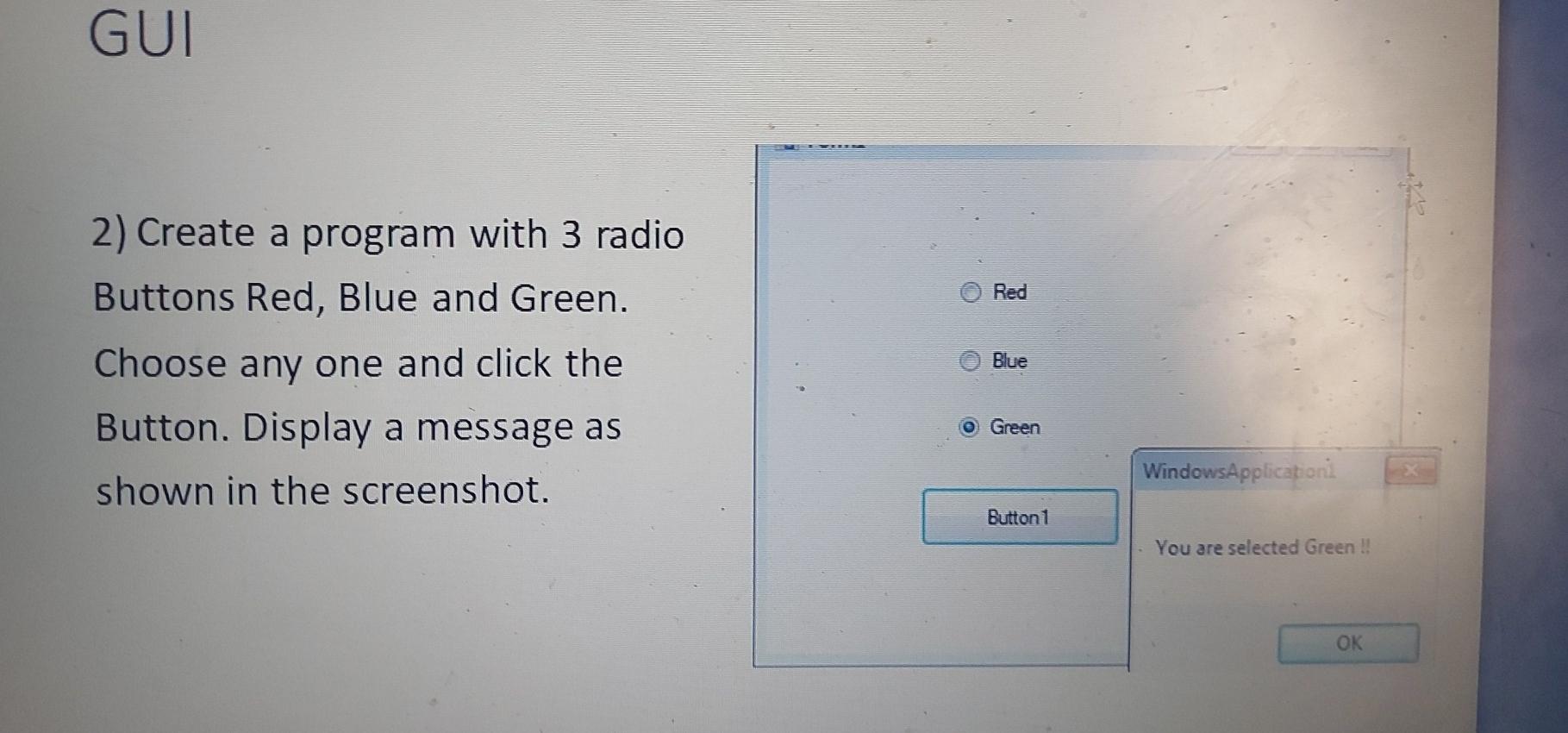Solved GUI Red 2) Create a program with 3 radio Buttons Red, | Chegg.com
