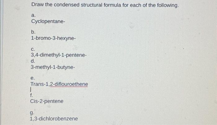 Solved Draw the condensed structural formula for each of the | Chegg.com