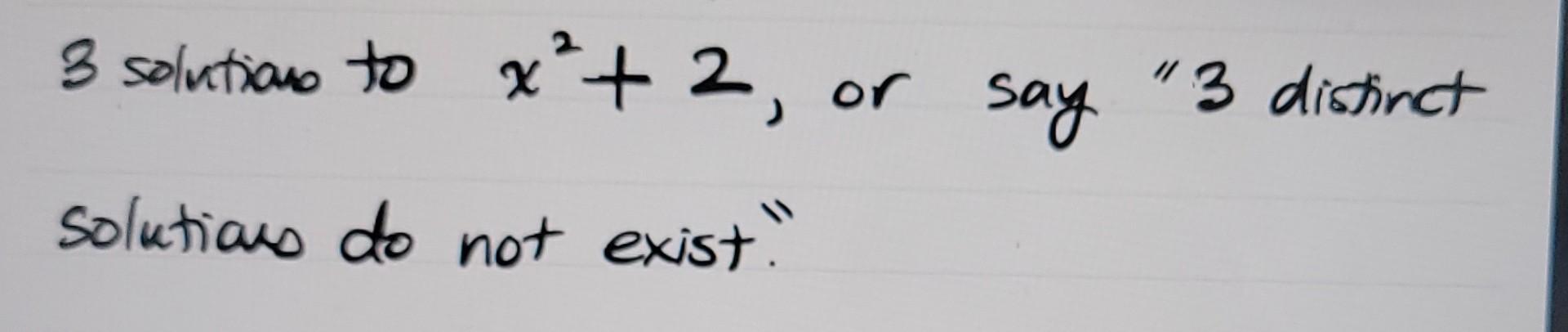 Solved 3 solutions to x²+2, solutions do not exist." or say | Chegg.com