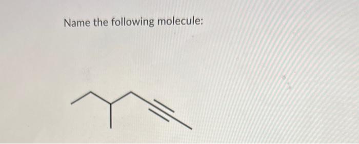 Solved Name the following molecule: | Chegg.com