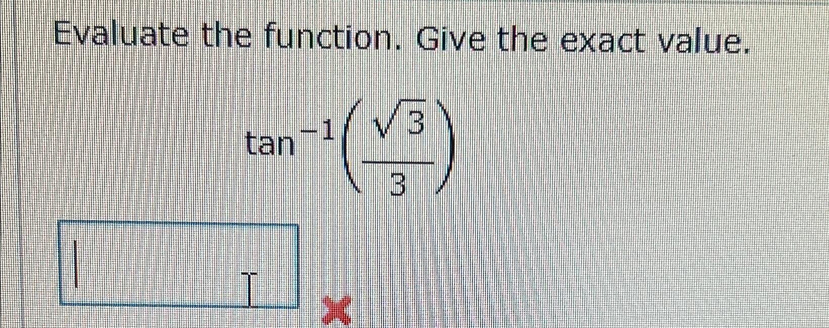 Solved Evaluate the function. Give the exact | Chegg.com