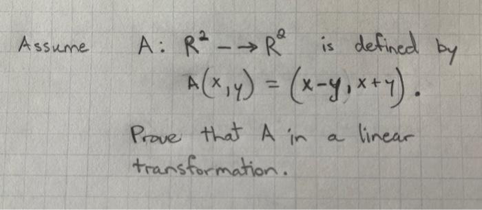 Solved A:R2−→R2 is defined bu A(x,y)=(x−y,x+y). Prove that | Chegg.com