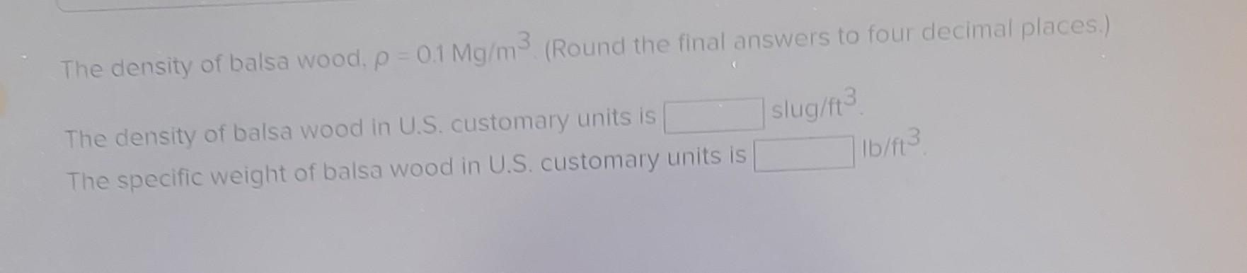 Solved The density of balsa wood, ρ=0.1Mg/m3. (Round the | Chegg.com