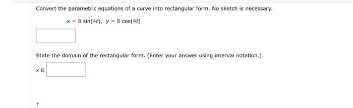 Solved Convert the parametric equations of a curve into | Chegg.com