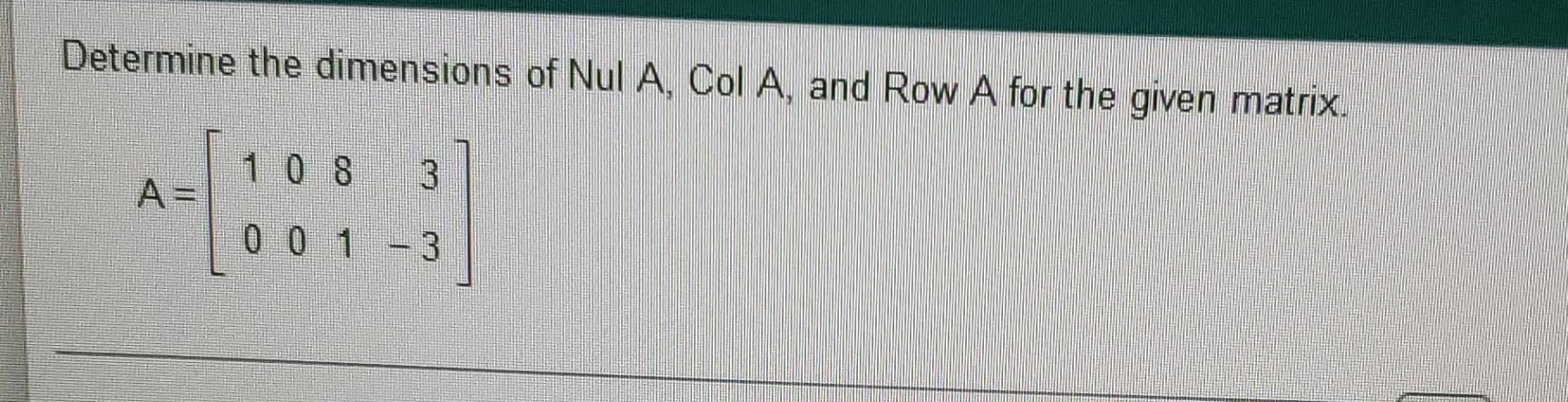 Solved Determine the dimensions of NulA,ColA, and Row A for | Chegg.com
