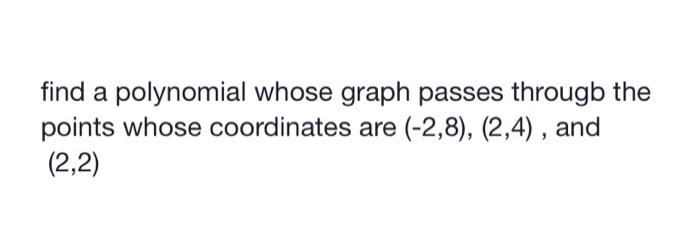 Solved find a polynomial whose graph passes througb the | Chegg.com