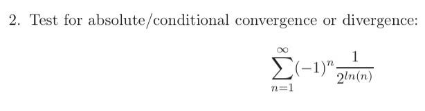 Solved 2. Test for absolute/conditional convergence or | Chegg.com