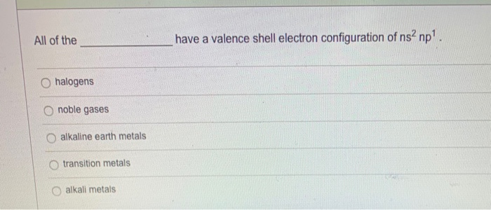 Solved All of the have a valence shell electron | Chegg.com