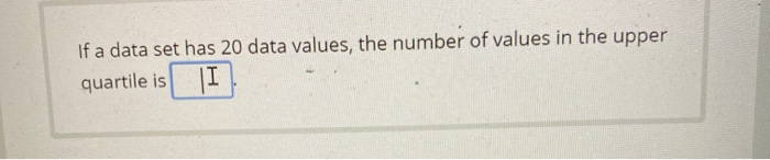 Solved If a data set has 20 data values, the number of | Chegg.com