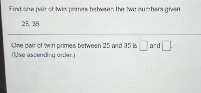 Solved Find one pair of twin primes between the two numbers | Chegg.com