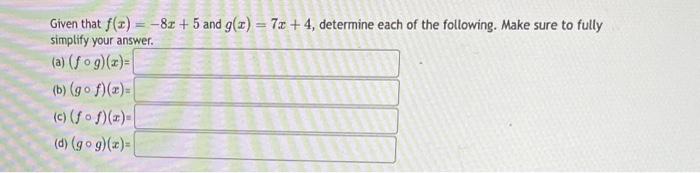 Solved Given that f(x)=−8x+5 and g(x)=7x+4, determine each | Chegg.com