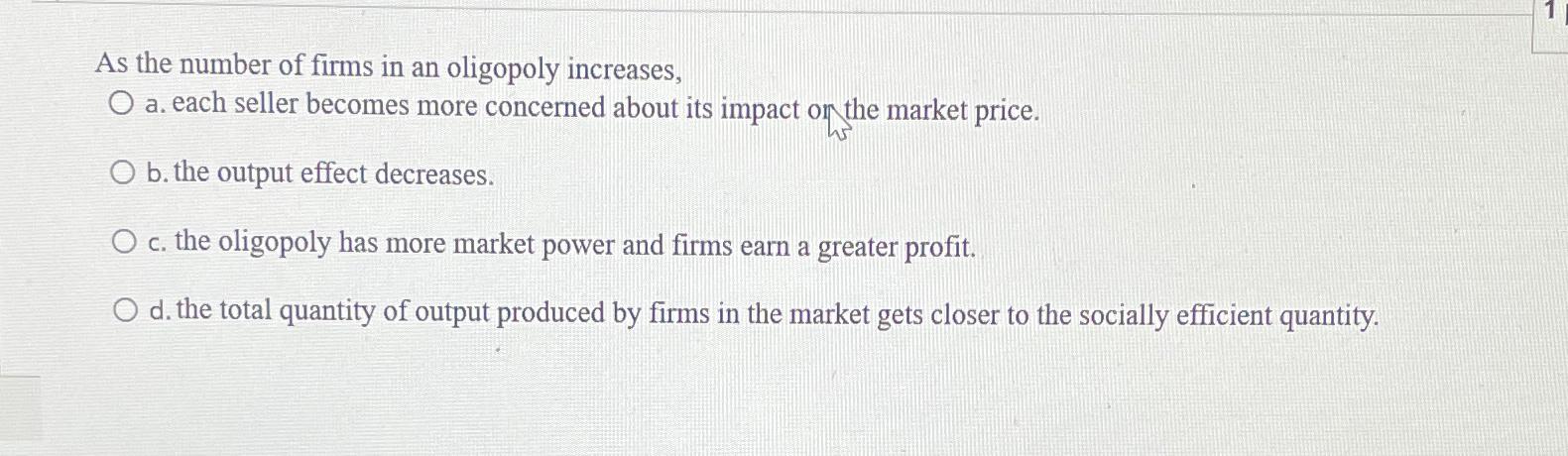 Solved As the number of firms in an oligopoly increases,a. | Chegg.com