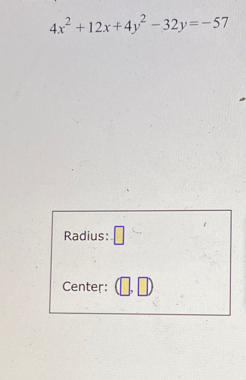 Solved 4x2+12x+4y2-32y=-57Radius:Center: ( ,) | Chegg.com