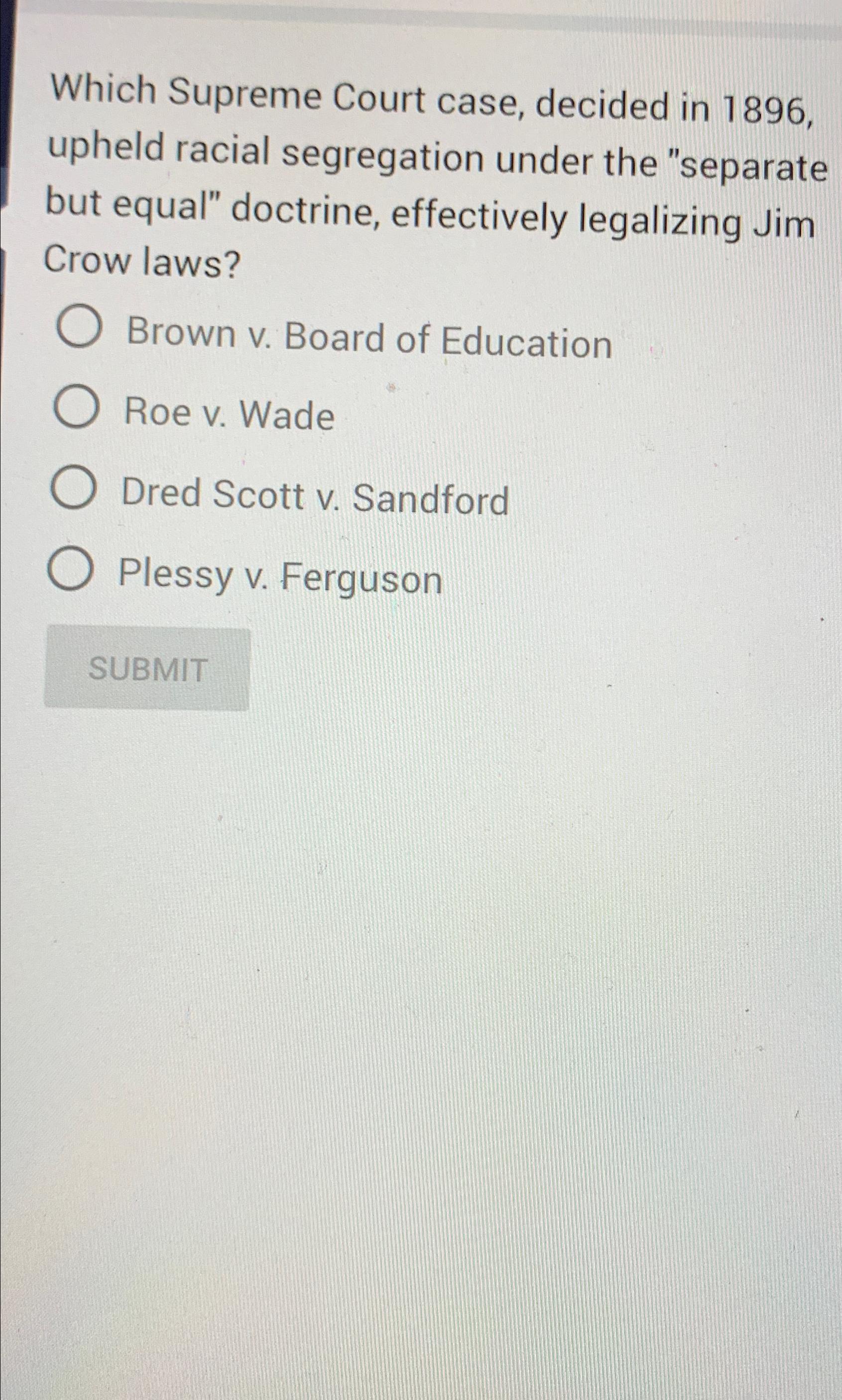 Solved Which Supreme Court case, decided in 1896, ﻿upheld | Chegg.com