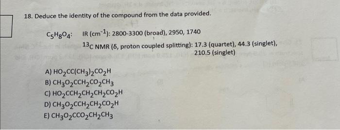 Solved 18. Deduce the identity of the compound from the data | Chegg.com