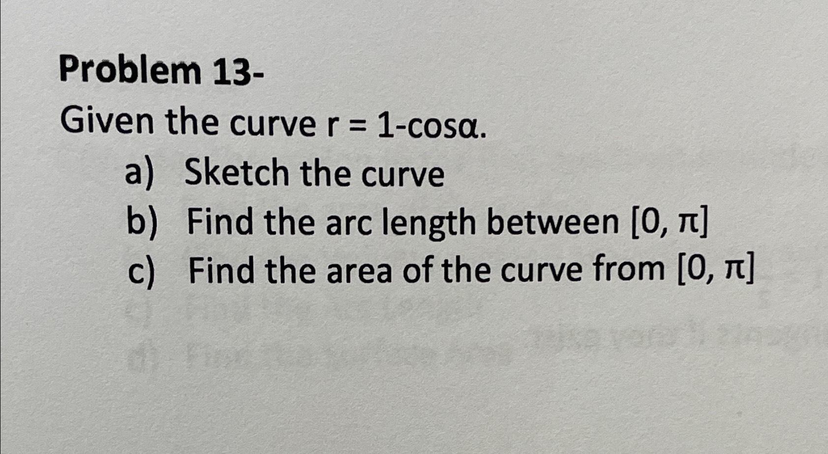 Solved Problem 13-Given the curve r=1-cosα.a) ﻿Sketch the | Chegg.com