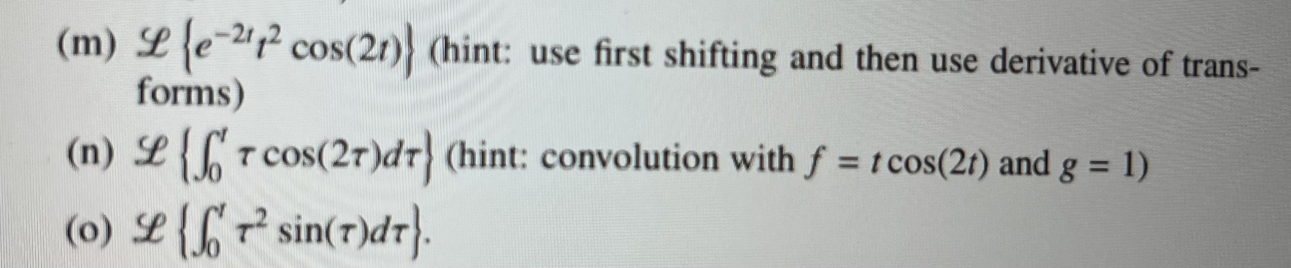 Solved (n) L{∫0tτcos(2τ)dτ} (hint: convolution with | Chegg.com