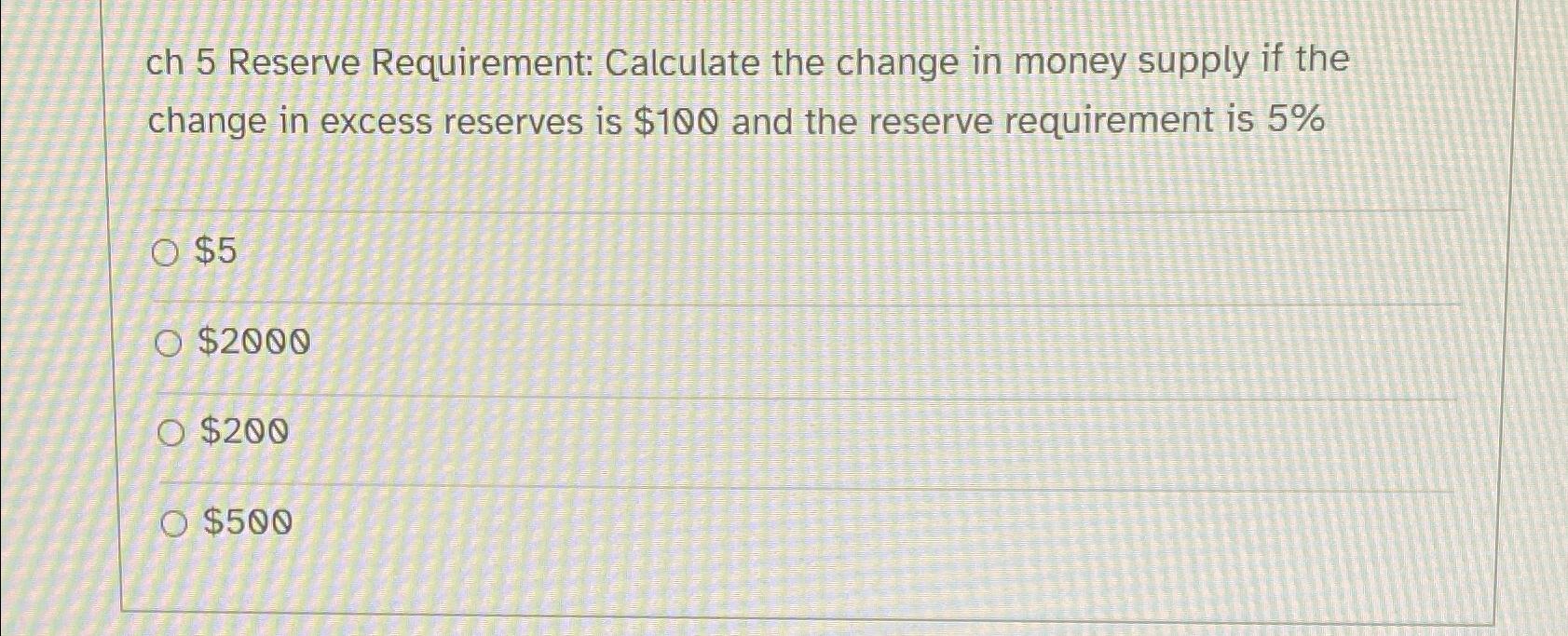 Solved ch 5 ﻿Reserve Requirement: Calculate the change in | Chegg.com
