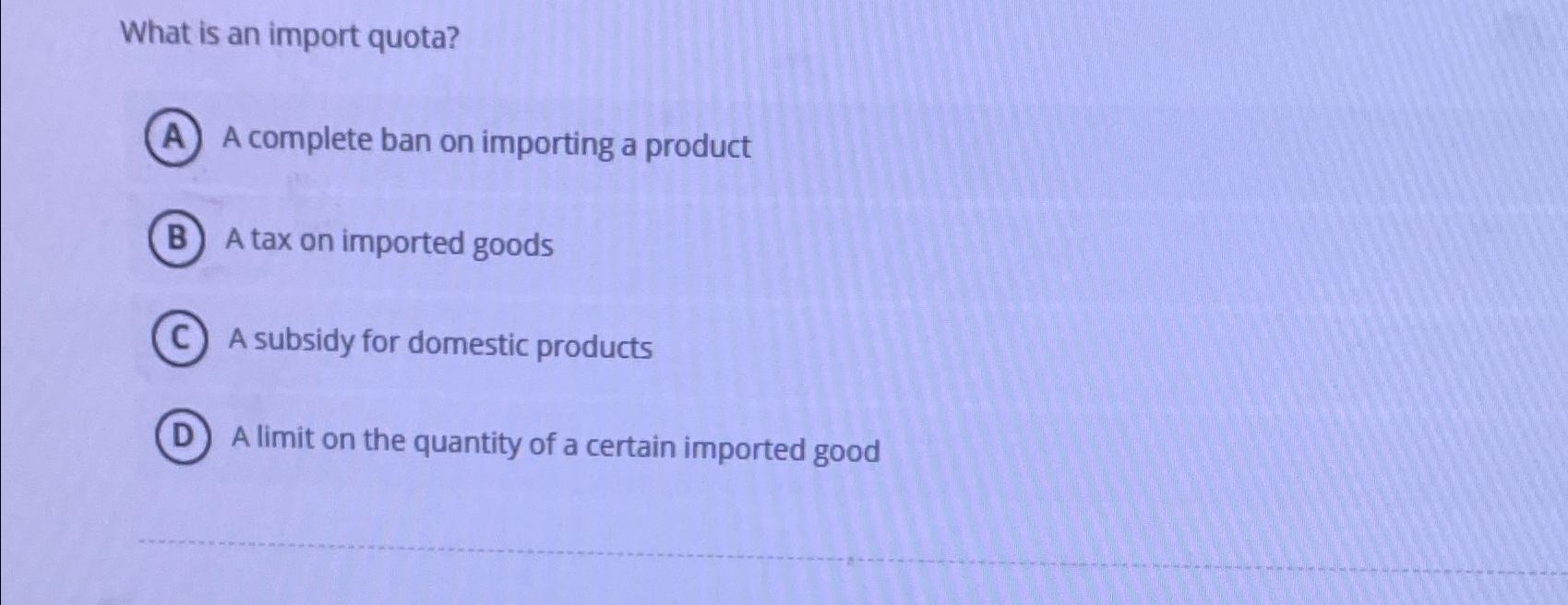 Solved What is an import quota?A complete ban on importing a | Chegg.com