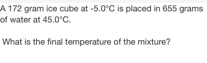 Solved A 172 gram ice cube at -5.0°C is placed in 655 grams | Chegg.com