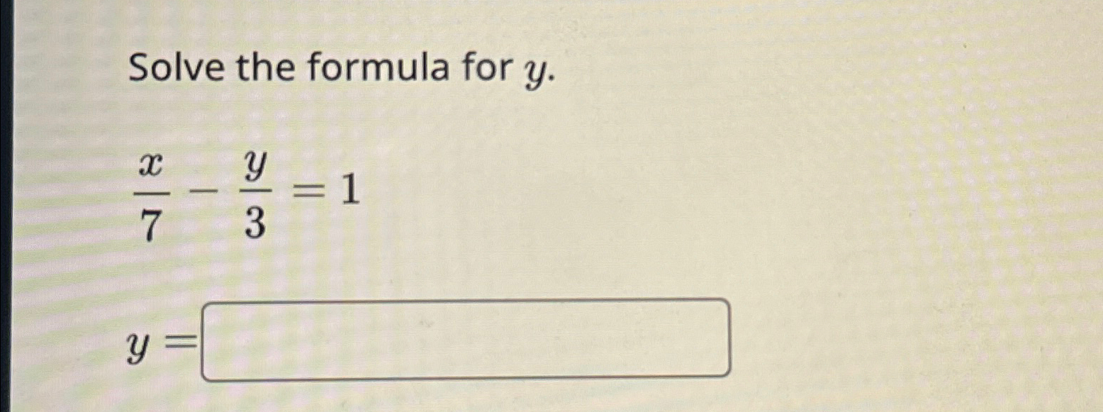 Solved Solve the formula for y.x7-y3=1y= | Chegg.com