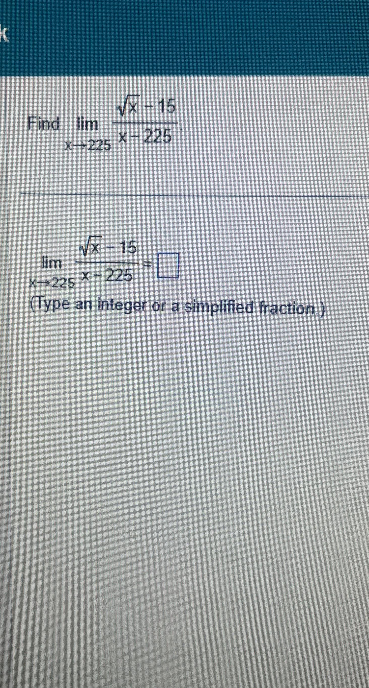 Solved Find limx→225x2-15x-225limx→225x2-15x-225=(Type an | Chegg.com
