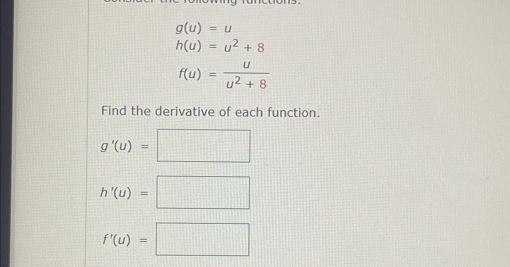 Solved g(u)=uh(u)=u2+8f(u)=uu2+8Find the derivative of each | Chegg.com