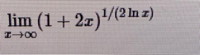Solved limx→∞(1+2x)1/(2lnx) | Chegg.com
