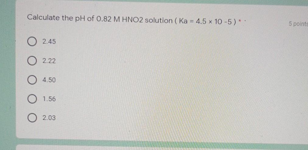 Solved Calculate the pH of 0.82 M HNO2 solution ( Ka = 4.5 x | Chegg.com