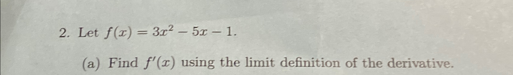 Solved Let f(x)=3x2-5x-1(a) ﻿Find f'(x) ﻿using the limit | Chegg.com