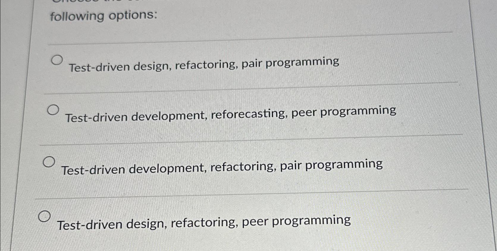 Solved following options:Test-driven design, refactoring, | Chegg.com